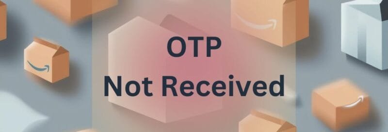 Amazon Doesn't Send OTP code - Amazoniac agency